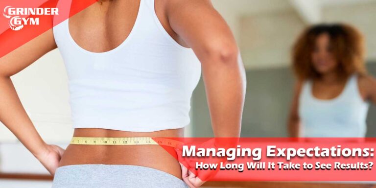 Managing Expectations: How Long Will It Take to See Results? – Grinder Gym