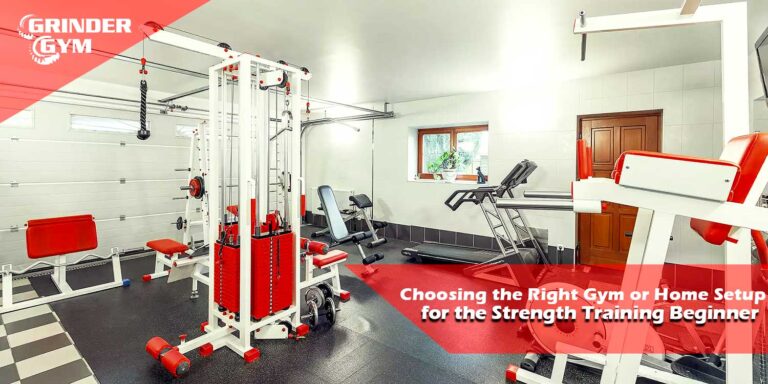 Choosing the Right Gym or Home Setup for the Strength Training Beginner – Grinder Gym