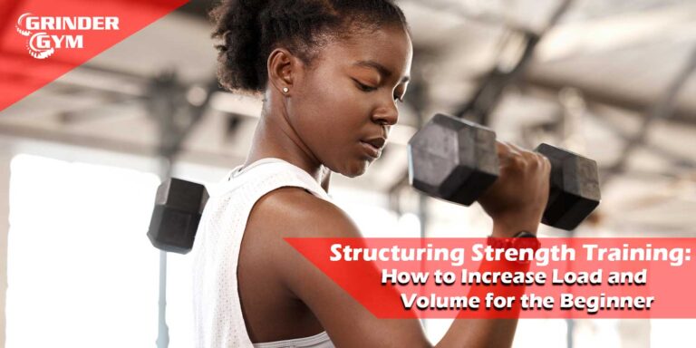 Structuring Strength Training: How to Increase Load and Volume for the Beginner – Grinder Gym