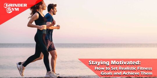 Staying Motivated: How to Set Realistic Fitness Goals and Achieve Them ...